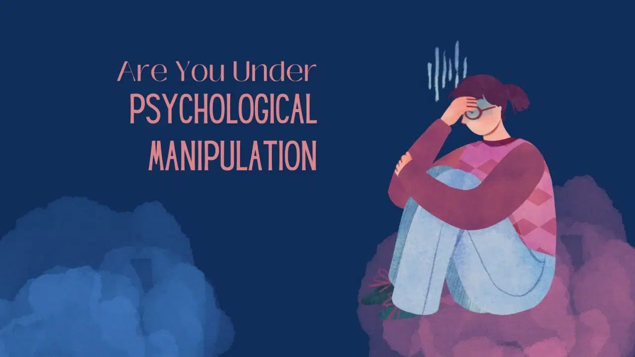 Can You Spot These Signs of Psychological Manipulation?